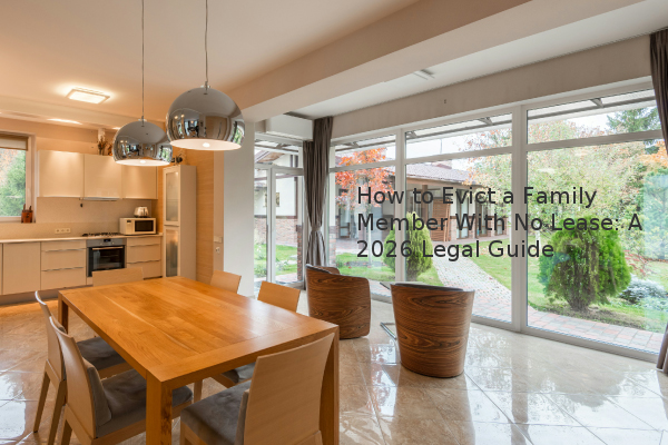 How to Evict a Family Member With No Lease: A 2026 Legal Guide - ok.com